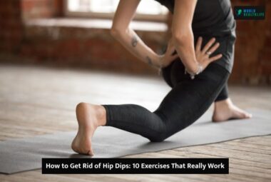 How To Get Rid Of Hip Dips: 10 Exercises That Really Work